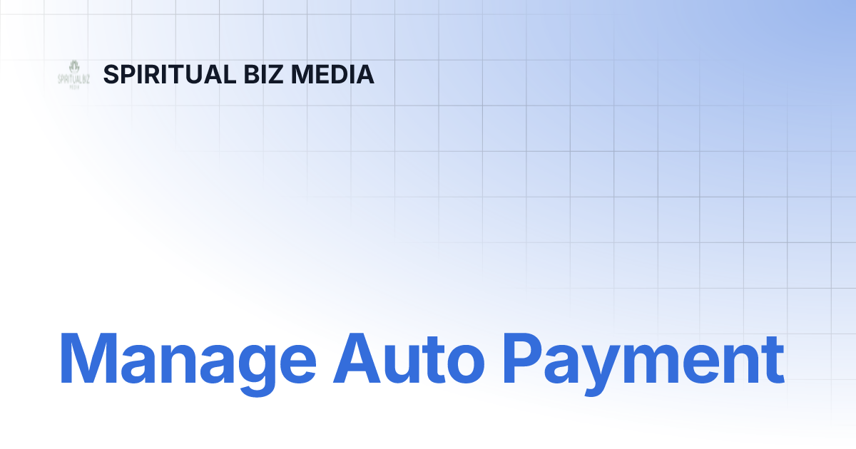 Manage Auto Payment | SPIRITUAL BIZ MEDIA